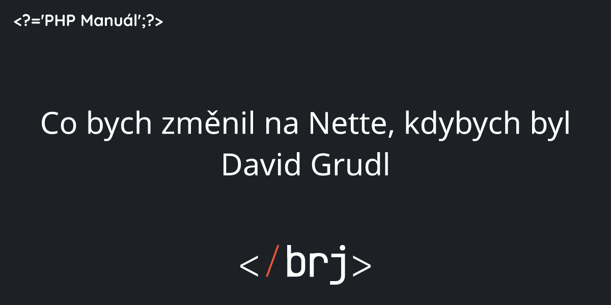 Čo by som zmenil na Nette, keby som bol David Grudl
